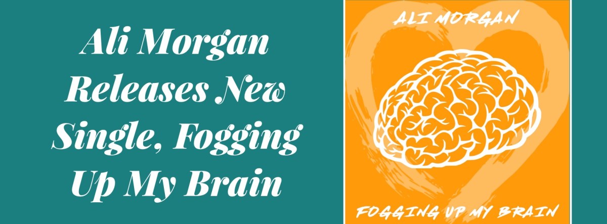 Ali Morgan Releases New Single, Fogging Up My Brain – TheCMBeat