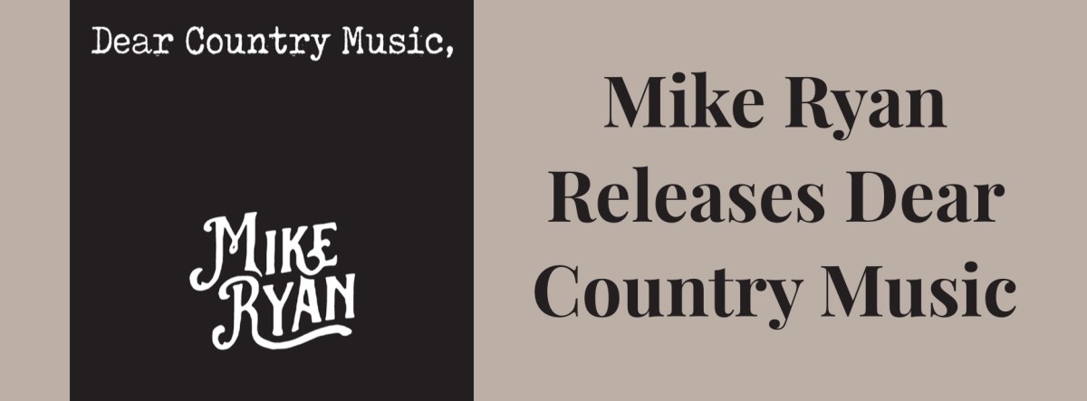 Mike Ryan Releases Beautiful New Single, Dear Country Music – TheCMBeat