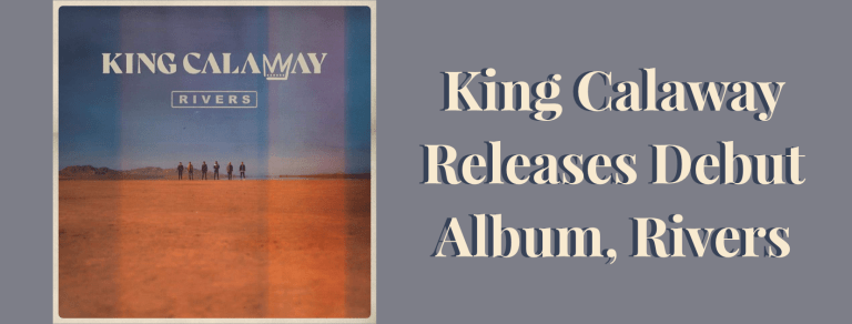 King Calaway Releases Debut Album, Rivers – TheCMBeat
