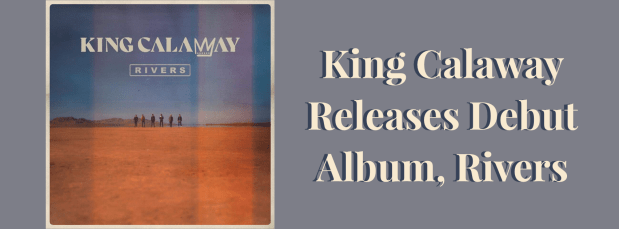 King Calaway Releases Debut Album, Rivers – TheCMBeat
