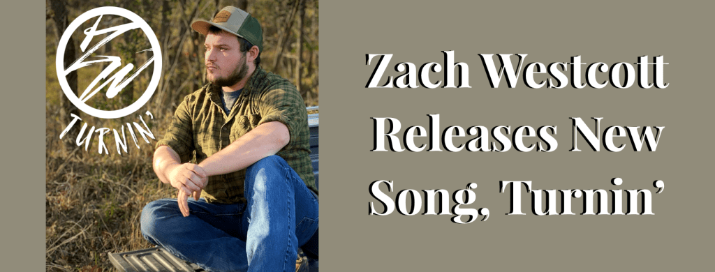Zach Westcott Releases New Song, Turnin’ – TheCMBeat