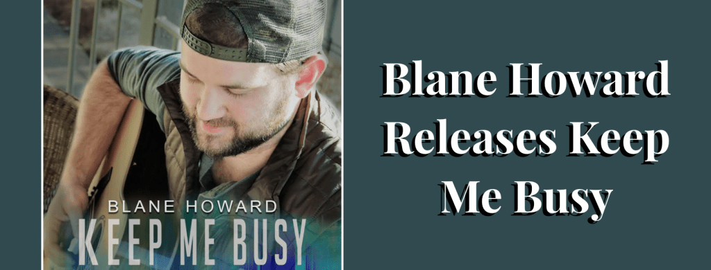 Blane Howard Releases Keep Me Busy – TheCMBeat
