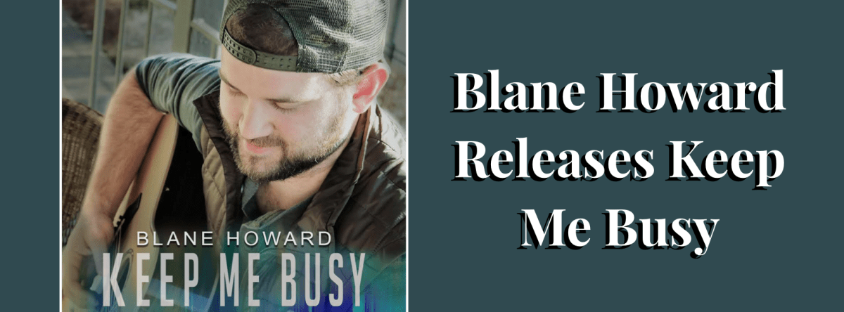 Blane Howard Releases Keep Me Busy – TheCMBeat