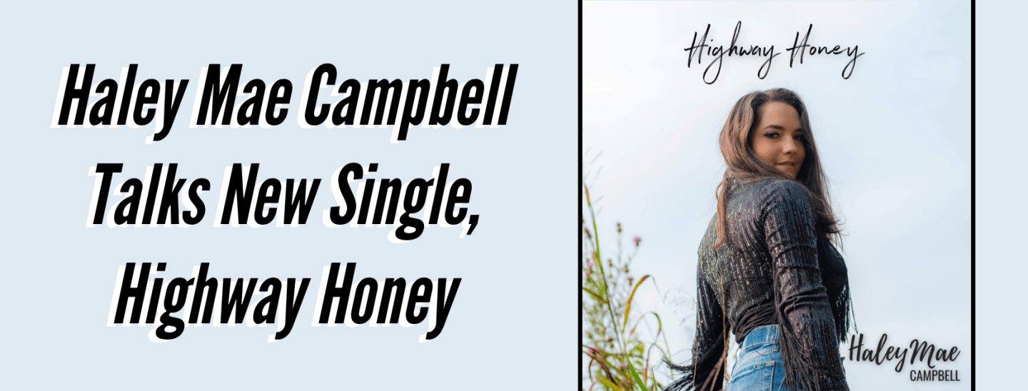 Haley Mae Campbell Talks New Single, Highway Honey – TheCMBeat