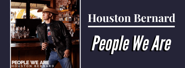Houston Bernard – People We Are – TheCMBeat