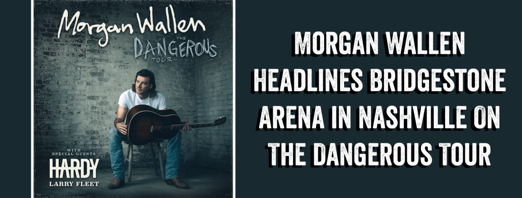 Morgan Wallen Headlines Bridgestone Arena in Nashville on The Dangerous ...