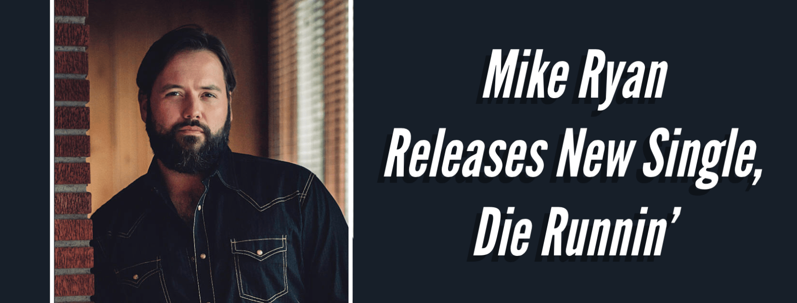 Mike Ryan Releases New Single, Die Runnin’ – TheCMBeat