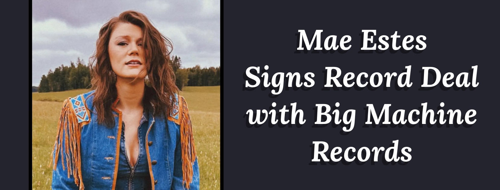 Mae Estes Signs Record Deal with Big Machine Records – TheCMBeat
