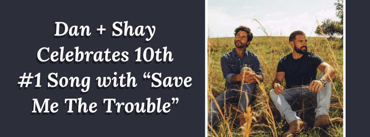 Dan + Shay Celebrates 10th #1 Song with “Save Me The Trouble” – TheCMBeat
