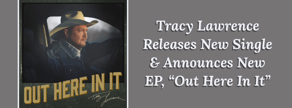 Tracy Lawrence Releases New Single & Announces New EP, “Out Here In It ...